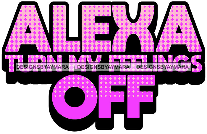 Hustle Quotes Alexa Turn My Feelings Off Command SVG Cutting Files For ...