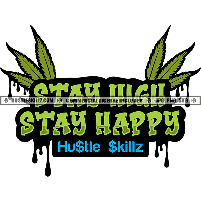 Stay High Stay Happy Quote Marijuana Leaf Dripping Color Vector Art Ca ...