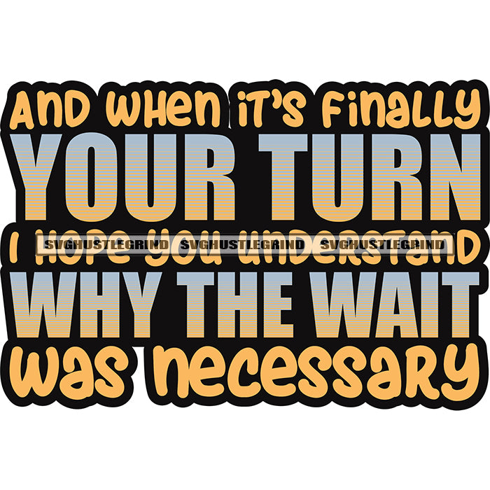 And When It's Finally Your Turn I Hope You Understand Why The Wait Was ...