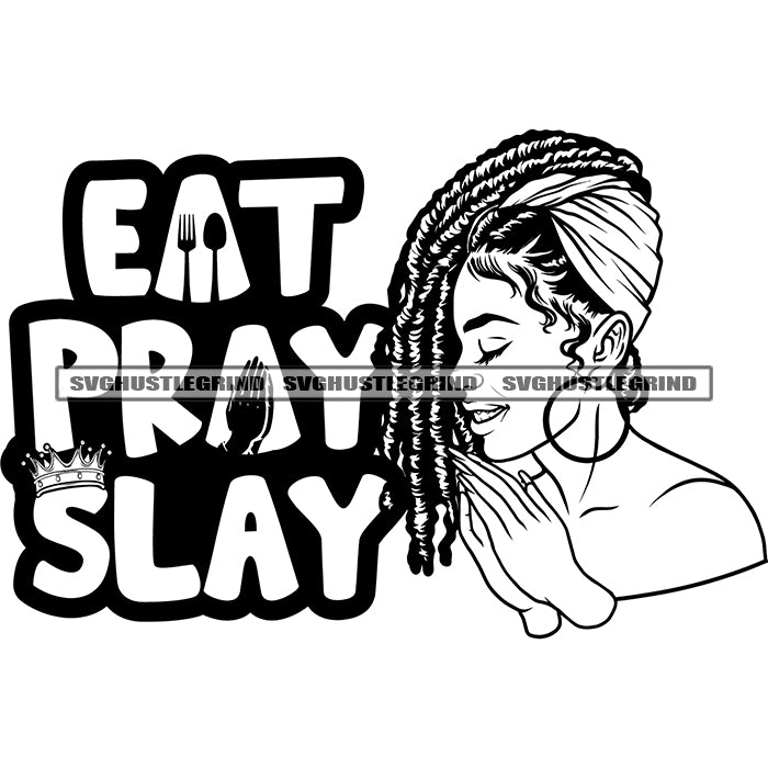 Eat Pray Slay Quote Black And White Smile Face Melanin Woman Hard Pray ...
